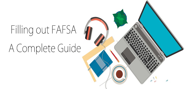 Filling Out FAFSA - A Complete Guide